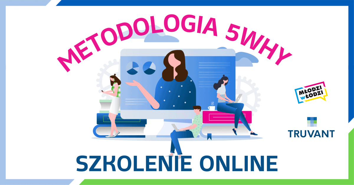 Metodologia 5WHY – Zostań Ekspertem! - TRUVANT - Młodzi w Łodzi